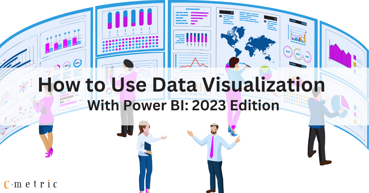 How to Use Data Visualization with Power BI: 2023 Edition