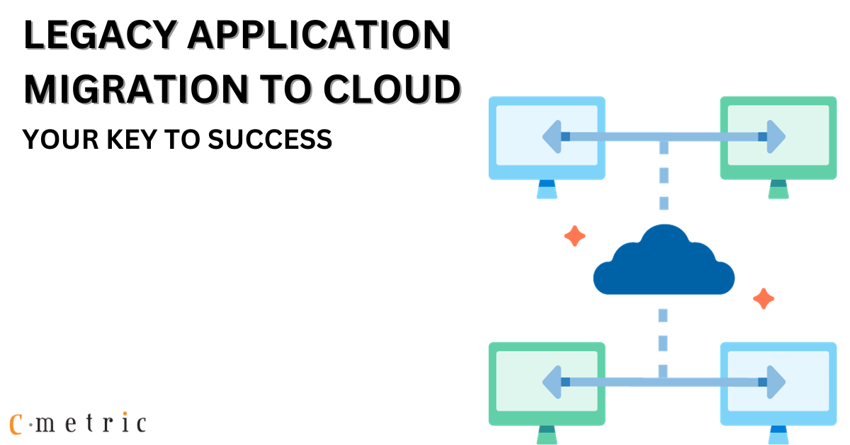 Legacy Application Migration to Cloud - Your Key to Success