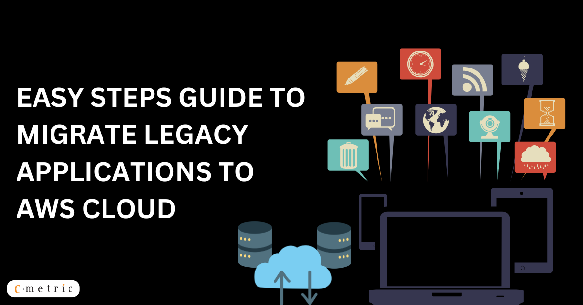 5 Easy Steps Guide To Migrate Legacy Applications to AWS Cloud