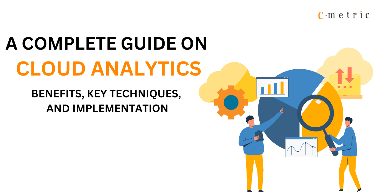 Guide to Cloud Analytics: Benefits, Techniques & Implementation