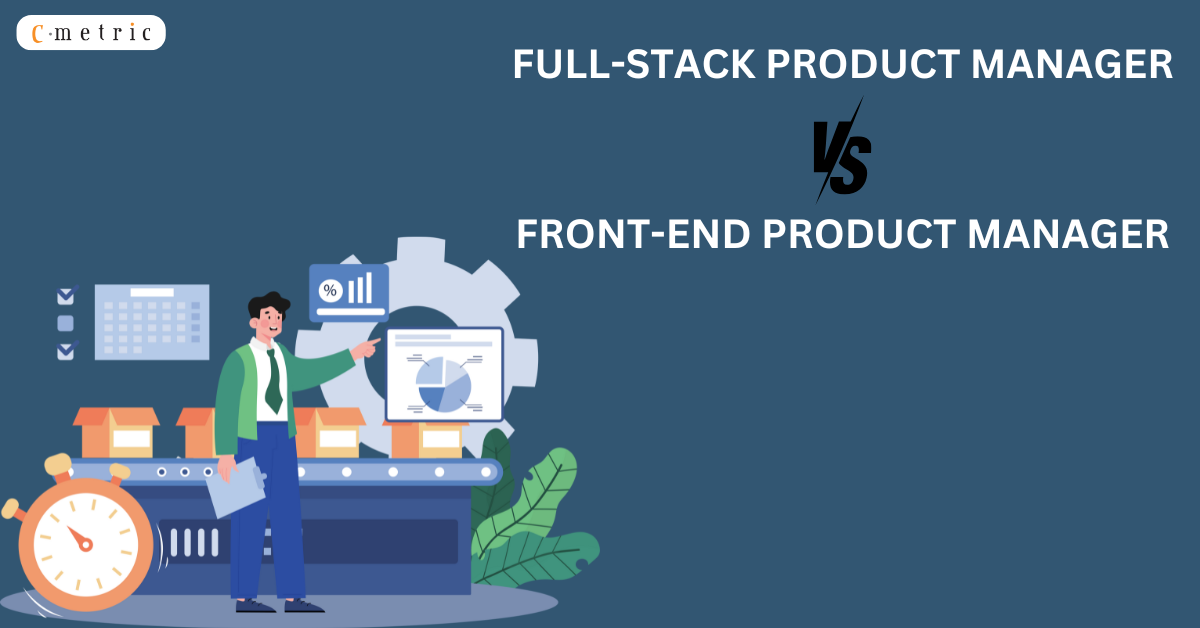 Full-Stack Product Manager vs Front-End Product Manager