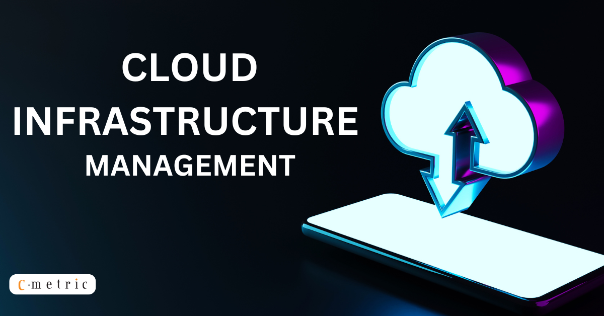 Cloud Infrastructure Management: A Complete Guide