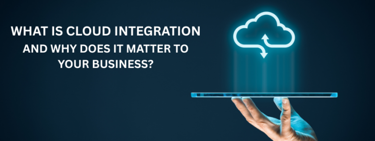 What is Cloud Integration and Why Does It Matter to Your Business?