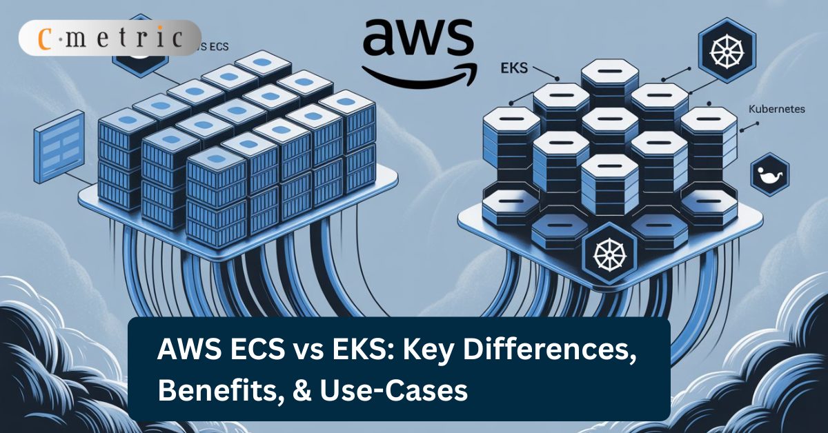 AWS ECS vs EKS: Key Differences, Benefits & Use Cases